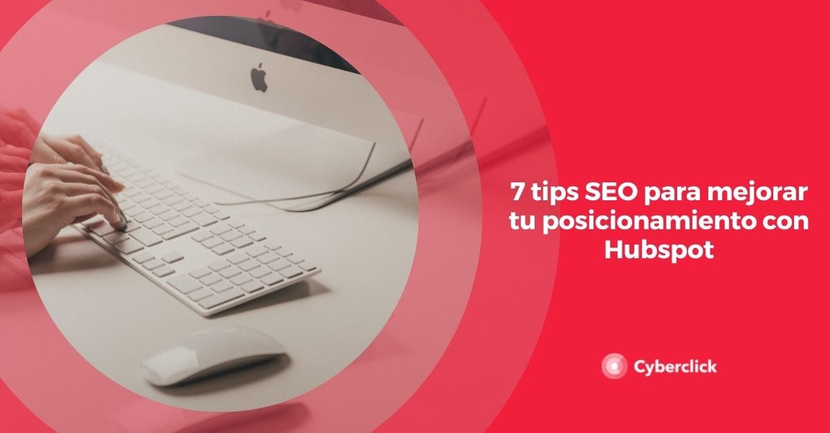7 tips SEO para mejorar tu posicionamiento con Hubspot